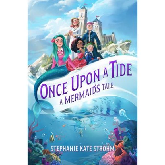 Stephanie Kate Strohm | Other | Once Upon A Tide A Mermaids Tale Strohm ...